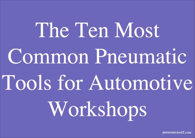 The Ten Most Common Pneumatic Tools for Automotive Workshops ...