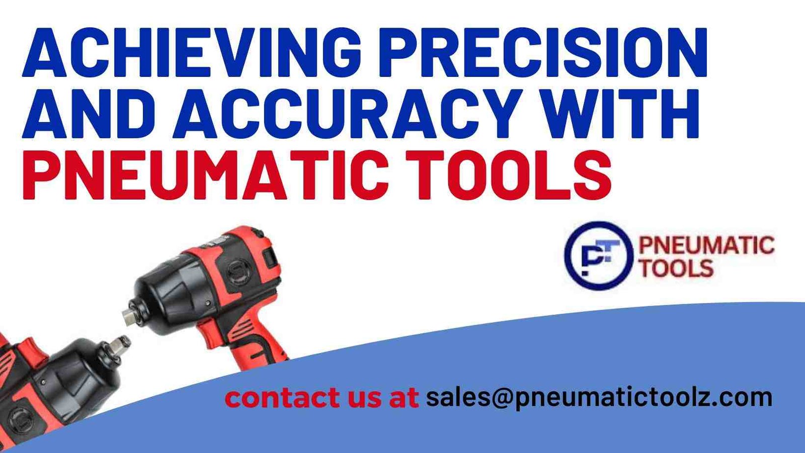 Achieving Precision and Accuracy with Pneumatic Tools - Pneumatic Tools