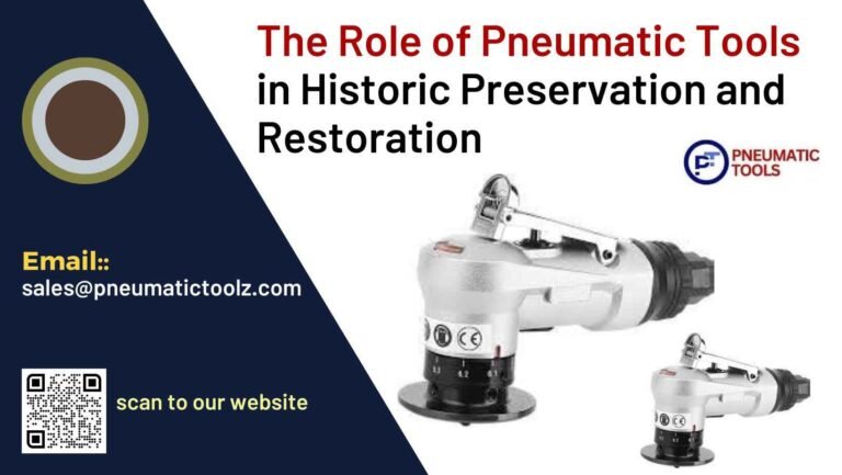 The Role of Pneumatic Tools in Historic Preservation and Restoration ...