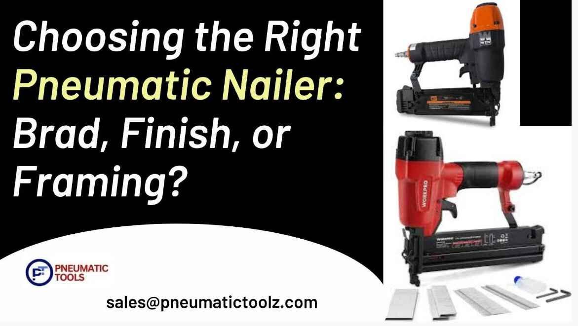 Choosing the Right Pneumatic Nailer: Brad, Finish, or Framing ...