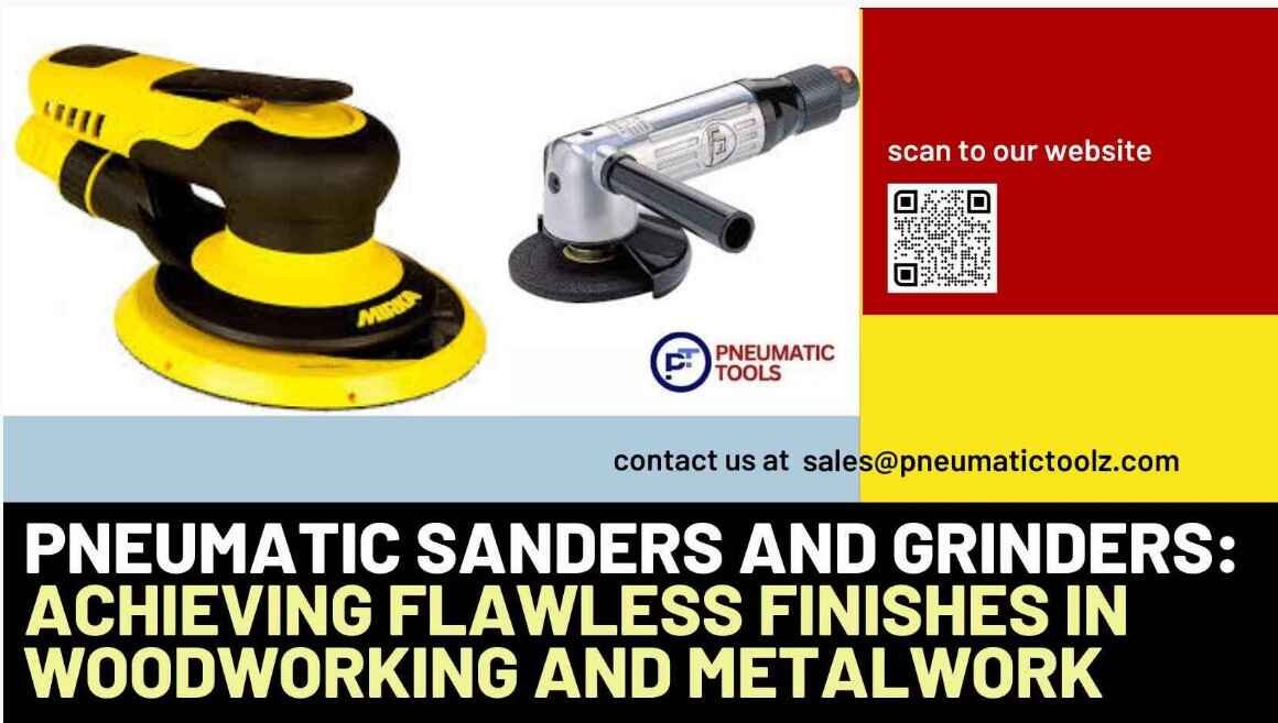 Pneumatic Sanders and Grinders: Achieving Flawless Finishes in ...