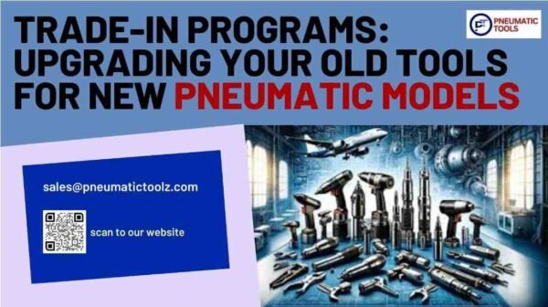 Trade-In Programs: Upgrading Your Old Tools for New Pneumatic Models ...