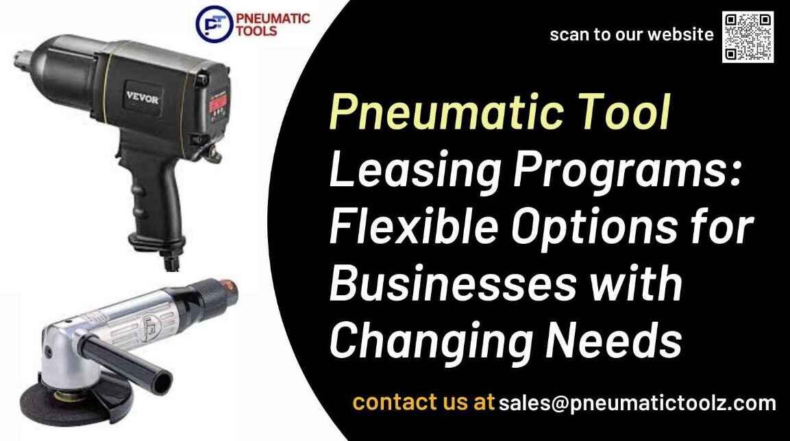 Pneumatic Tool Leasing Programs: Flexible Options for Businesses with ...